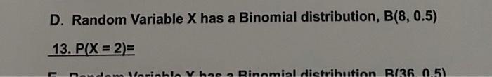 Solved D. Random Variable X has a Binomial distribution, | Chegg.com