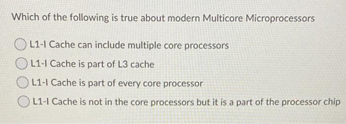 Solved Which of the following is true about modern Multicore | Chegg.com
