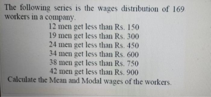 Solved The following series is the wages distribution of 169 | Chegg.com