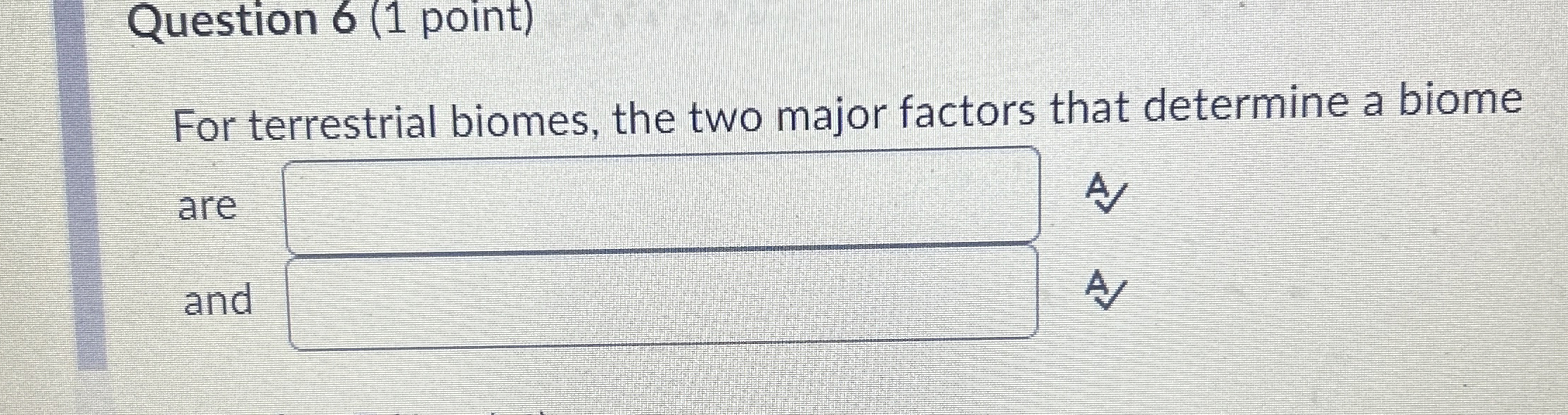 Solved Question 6 (1 ﻿point)For terrestrial biomes, the two | Chegg.com