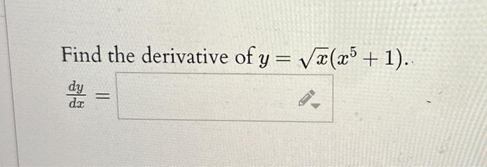 Solved Find the derivative of y=x(x5+1) dxdy= | Chegg.com