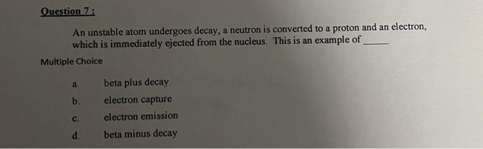 Solved An unstable atom undergoes decay, a neutron is | Chegg.com