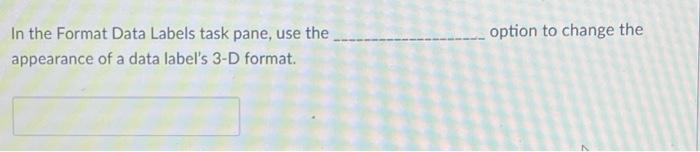 Solved option to change the In the Format Data Labels task | Chegg.com