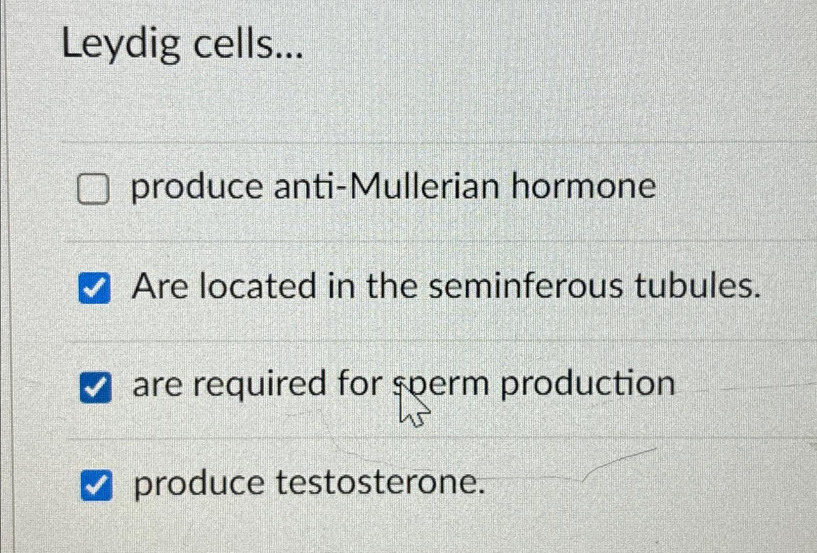 Solved Leydig cells...produce anti-Mullerian hormoneAre | Chegg.com