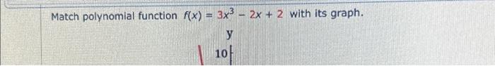 Solved Match polynomial function f(x)=3x3−2x+2 with its | Chegg.com