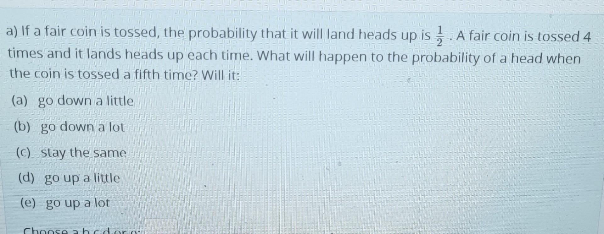 Solved a) If a fair coin is tossed, the probability that it | Chegg.com
