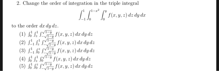 Solved 2. Change the order of integration in the triple | Chegg.com