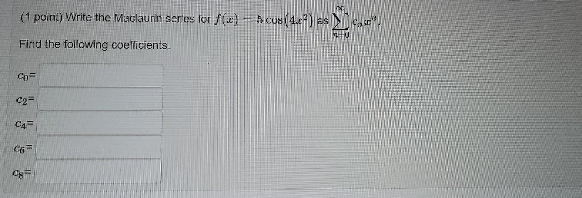 Solved (1 point) Write the Maclaurin series for | Chegg.com