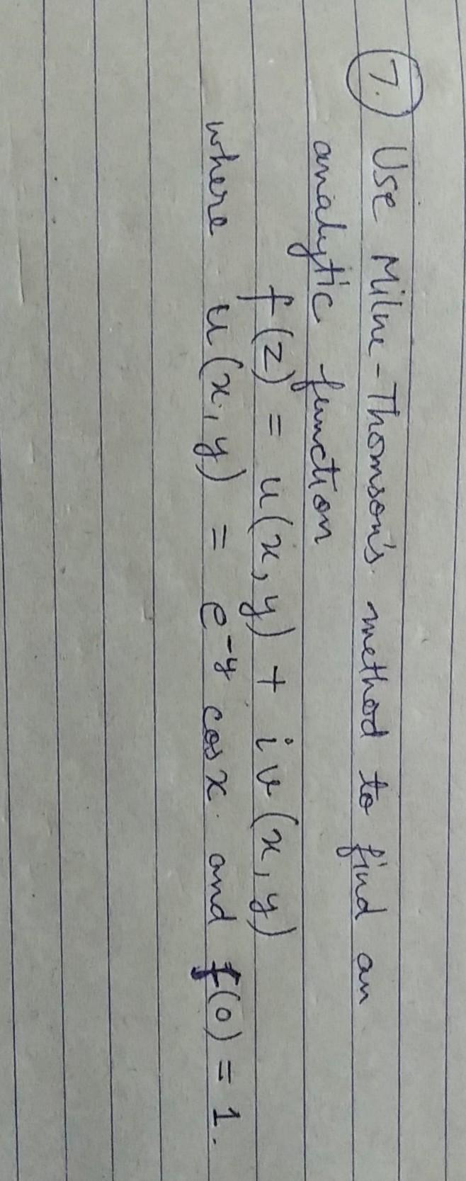 Solved 7 Use Milne-Thomson's method to find analytic | Chegg.com