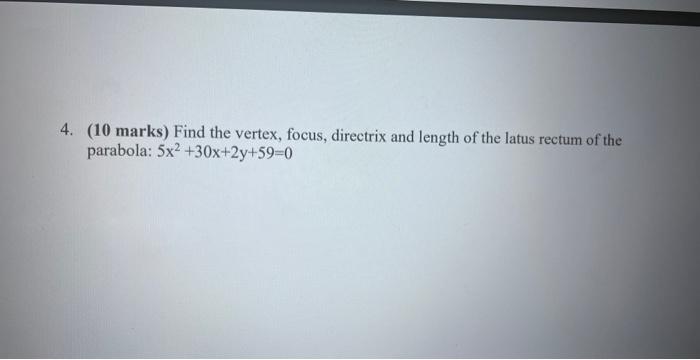 Solved 4. (10 marks) Find the vertex, focus, directrix and | Chegg.com