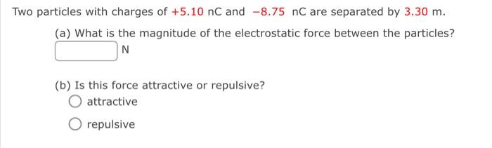 Solved Two particles with charges of +5.10nC and −8.75nC are | Chegg.com
