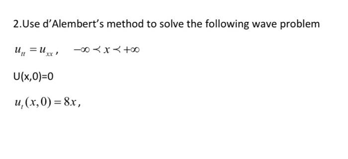 Solved 2.Use d'Alembert's method to solve the following wave | Chegg.com