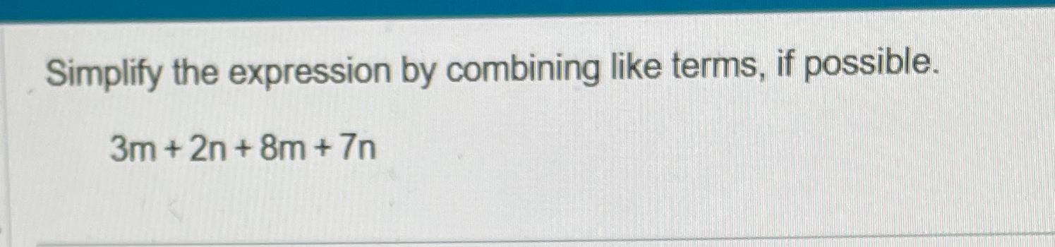 Solved Simplify the expression by combining like terms, if | Chegg.com