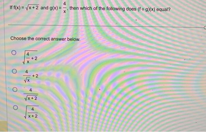 Solved If f(x)=x+2 and g(x)=x4, then which of the following | Chegg.com