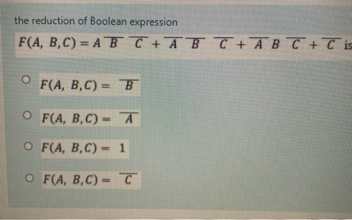Solved the reduction of Boolean expression F(A, B, C) = A B | Chegg.com