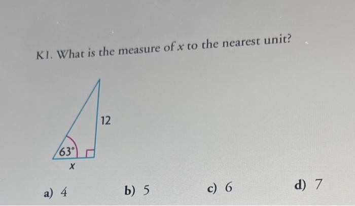 Solved K1. What is the measure of x to the nearest unit? a) | Chegg.com