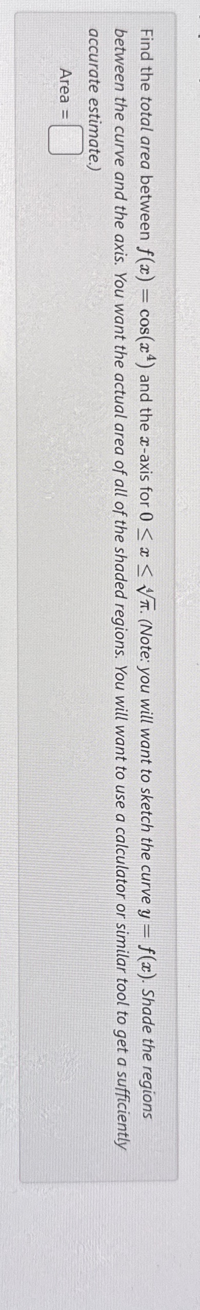 Solved Find the total area between f(x)=cos(x4) ﻿and the | Chegg.com