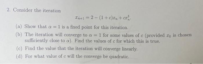 Solved 2. Consider the iteration Xh+1 = 2 (1+ c)x₂ + cx. (a) | Chegg.com