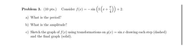 Solved Problem 3. (10 pts.) Consider f(x)=−sin(3(x+4π))+2 | Chegg.com Solved Problem 3. (10 pts.) Consider f(x)=−sin(3(x+4π))+2 | Chegg.com