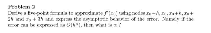 Solved Problem 2 Derive a five-point formula to approximate | Chegg.com