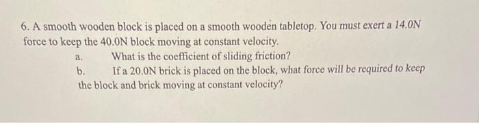 Solved 6. A smooth wooden block is placed on a smooth wooden | Chegg.com