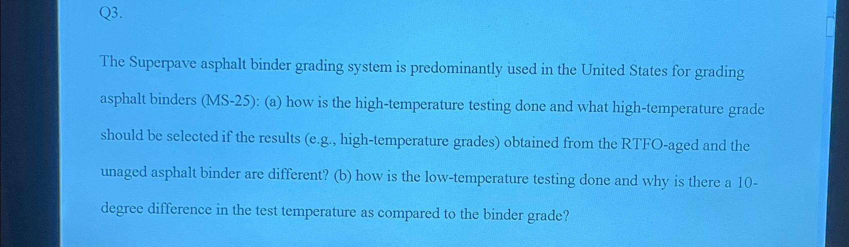 Solved Q3.The Superpave asphalt binder grading system is | Chegg.com
