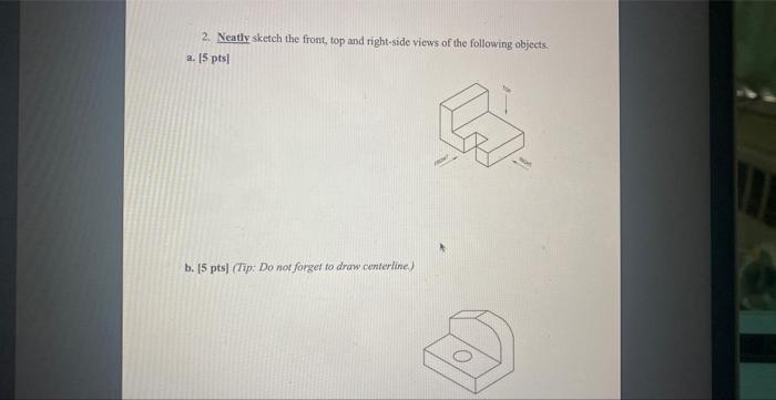 Solved 2. Neatly sketch the front, top and right-side views | Chegg.com