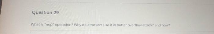 Solved Question 29 What is "nop operation? Why do attackers | Chegg.com