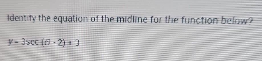 Solved Identify the equation of the midline for the function | Chegg.com