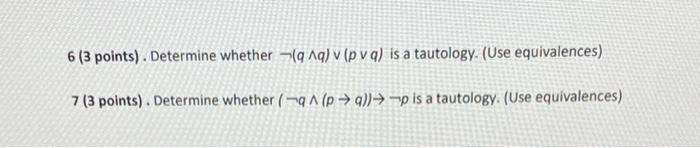 Solved 6 (3 points). Determine whether ¬(q∧q)∨(p∨q) is a | Chegg.com