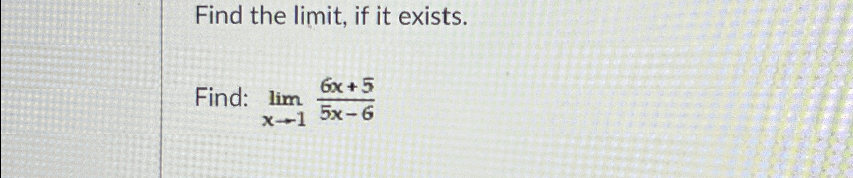 Solved Find the limit, ﻿if it exists.Find: limx→16x+55x-6 | Chegg.com
