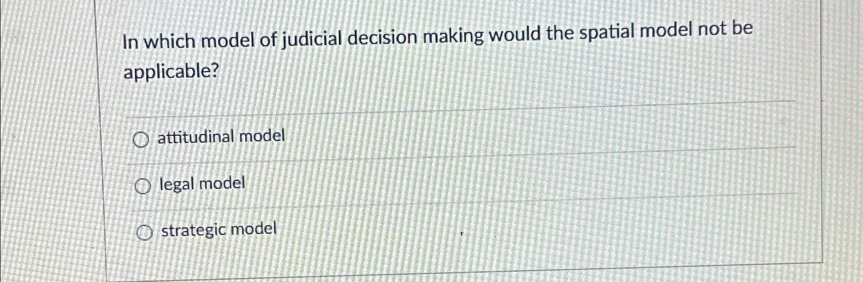 Solved In which model of judicial decision making would the | Chegg.com