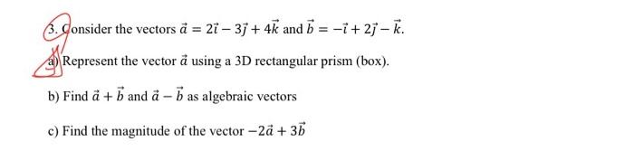 Solved 3. Oonsider the vectors a=2 −3 +4k and b=− +2 −k. a) | Chegg.com