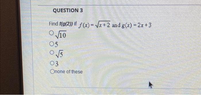 Solved Find f(g(2)) if f(x)=x+2 and g(x)=2x+3 10 5 5 3 none | Chegg.com