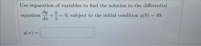 Solved Use separation of variables to find the solution to | Chegg.com