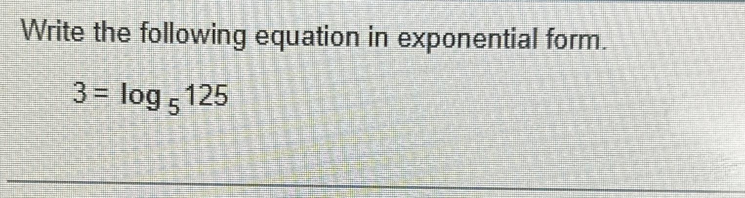 Solved Write the following equation in exponential | Chegg.com