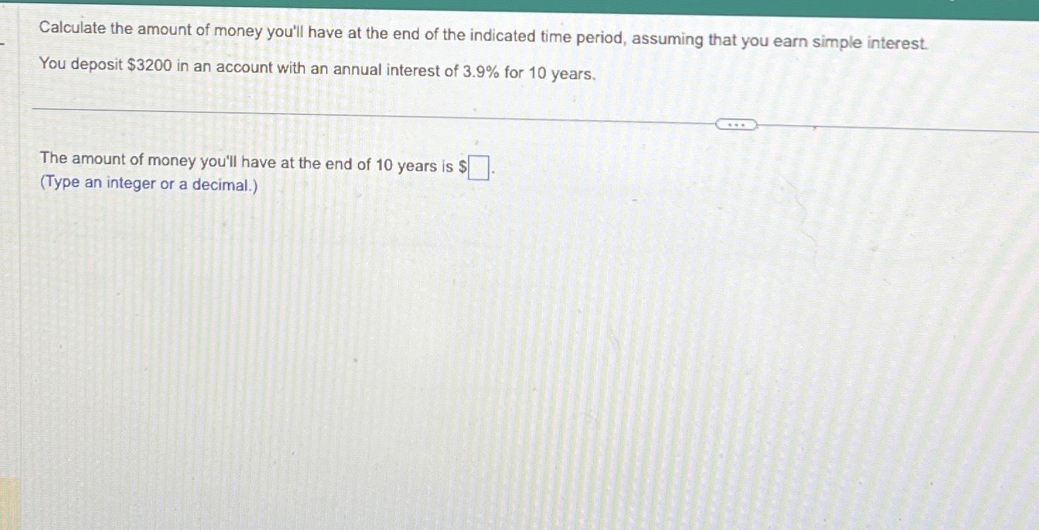 Solved Calculate the amount of money you'll have at the end | Chegg.com