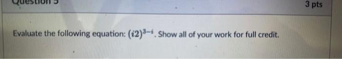 Solved Evaluate the following equation: (i2)3−i. Show all of | Chegg.com