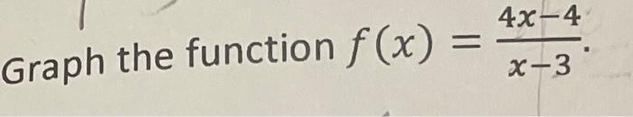 Solved Graph the function f(x)=x−34x−4 | Chegg.com