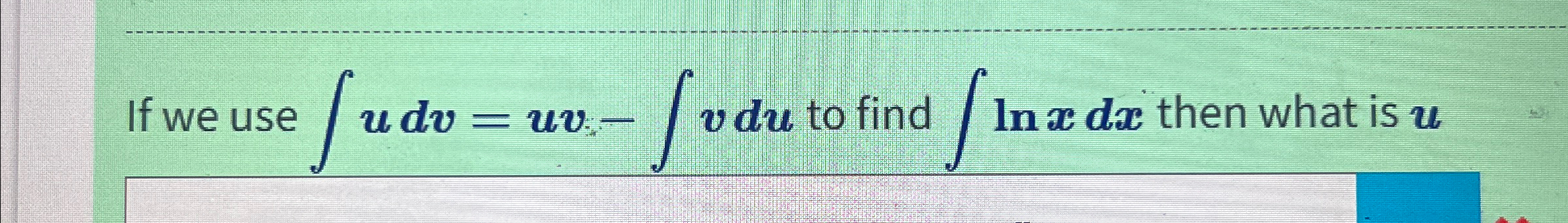 Solved If we use ∫﻿﻿ud=uv-∫﻿﻿vdu to find ∫﻿﻿lnxdx ﻿then what | Chegg.com