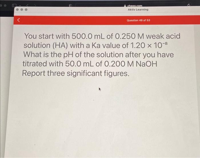Solved You start with 500.0 mL of 0.250M weak acid solution | Chegg.com