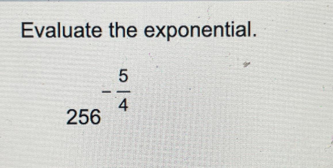 Solved Evaluate the exponential.256-54 | Chegg.com