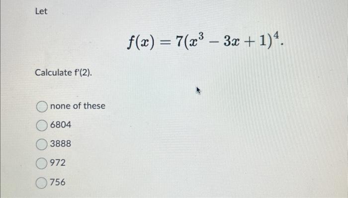 Solved Let f(x)=7(x3−3x+1)4 Calculate f′(2). none of these | Chegg.com