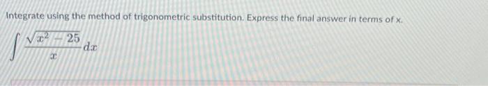 Solved Integrate using the method of trigonometric | Chegg.com