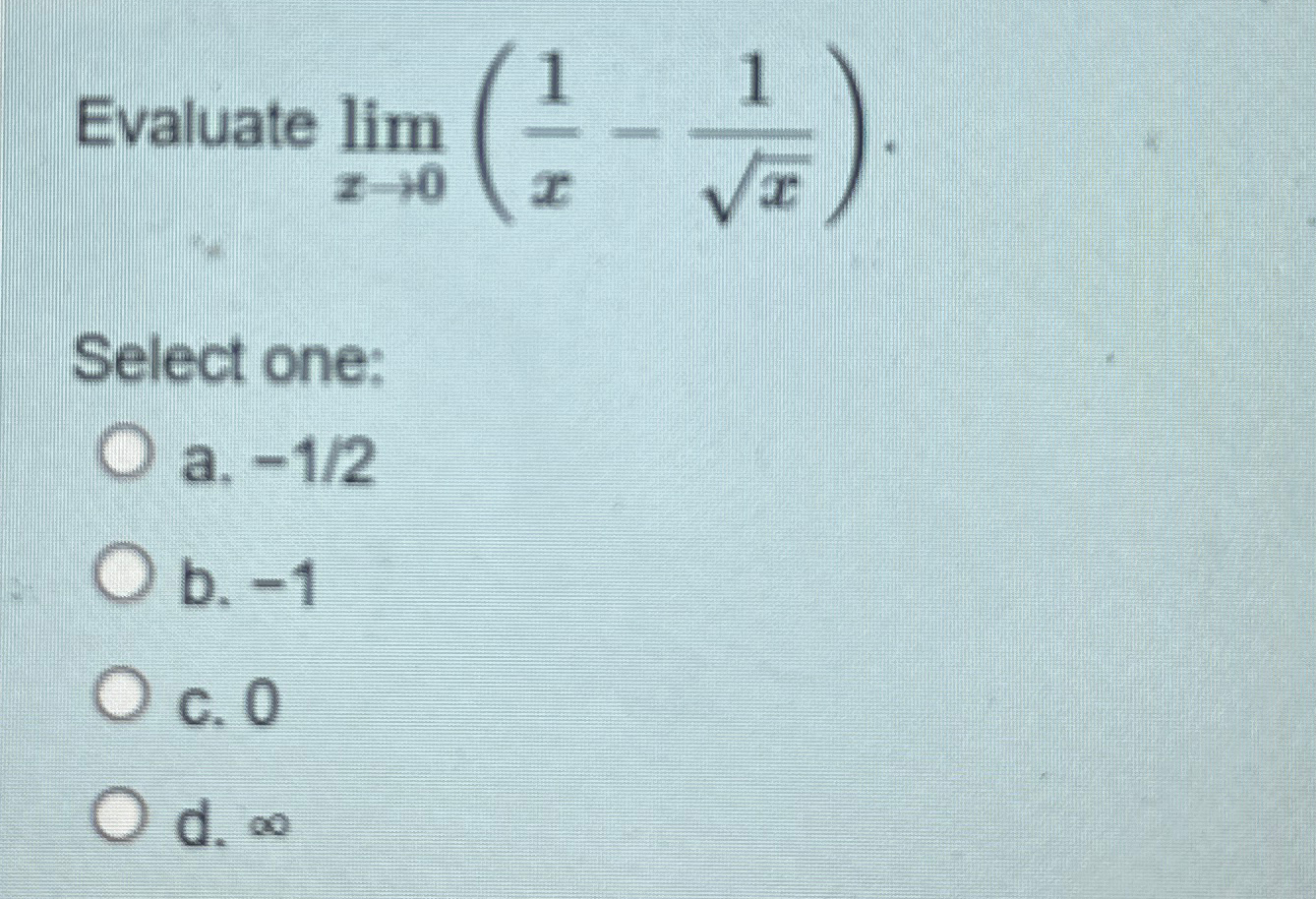 Solved Evaluate limx→0(1x-1x2)Select one:a. -12b. -1c. 0d. ∞ | Chegg.com