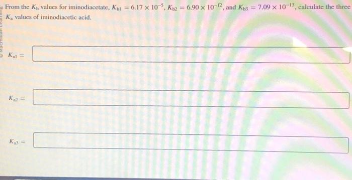 Solved From the Kbvalues for iminodiacetate, Kb1 = 6.17 × | Chegg.com