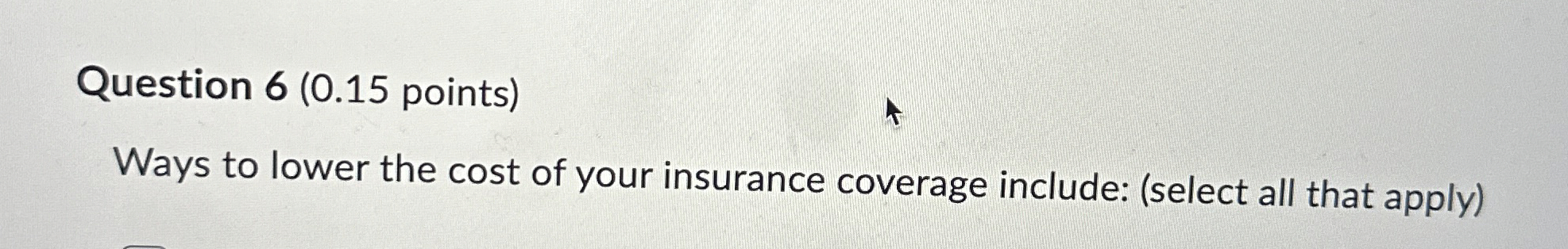 Solved Question 6 ( 0.15 ﻿points)Ways to lower the cost of | Chegg.com