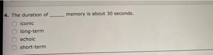 Solved 4. The duration of iconic long-term echoic short-term | Chegg.com