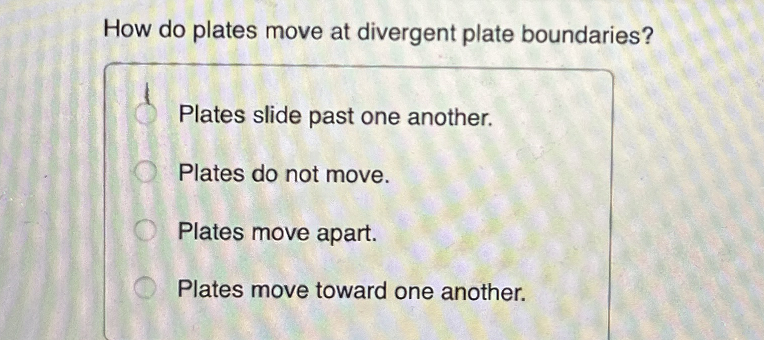 Solved How do plates move at divergent plate | Chegg.com