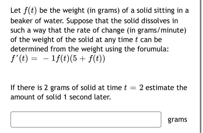 Solved Let f(t) be the weight (in grams) of a solid sitting | Chegg.com